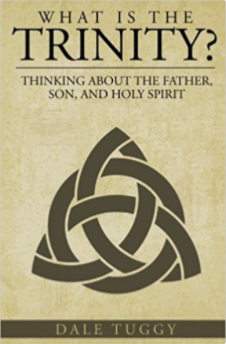 Book Review: Dr. Dale Tuggy, “What is the Trinity?” – Kegan Chandler, PhD